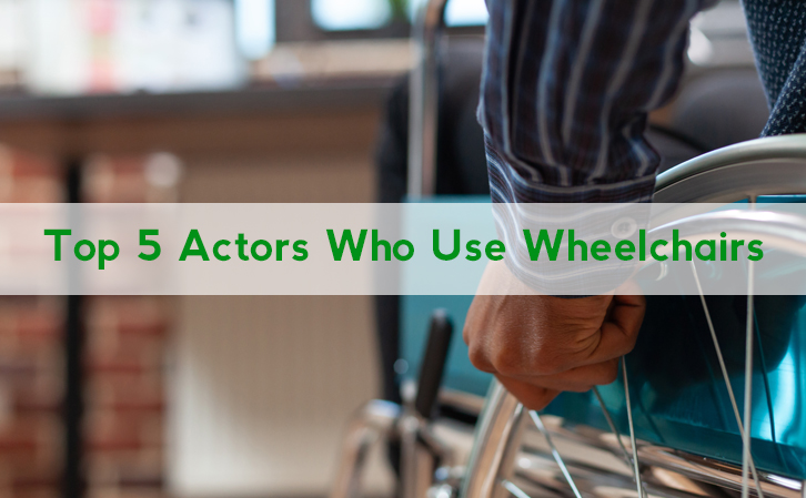 Top 5 Actors Who Use Wheelchairs