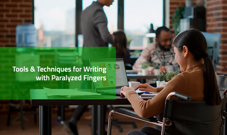 Tools & Techniques for Writing with Paralyzed Fingers
